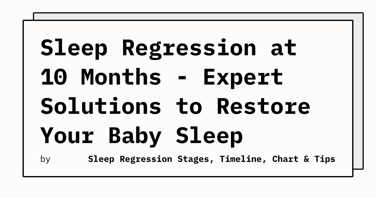 Sleep Regression at 10 Months - Expert Solutions to Restore Your Baby ...